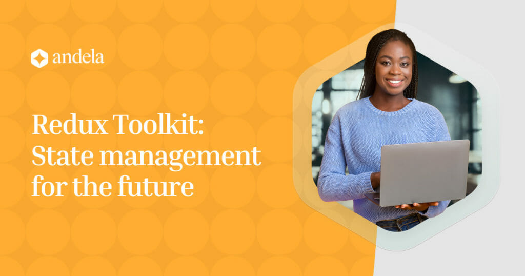 Redux Toolkit: State management for the future | | Andela
