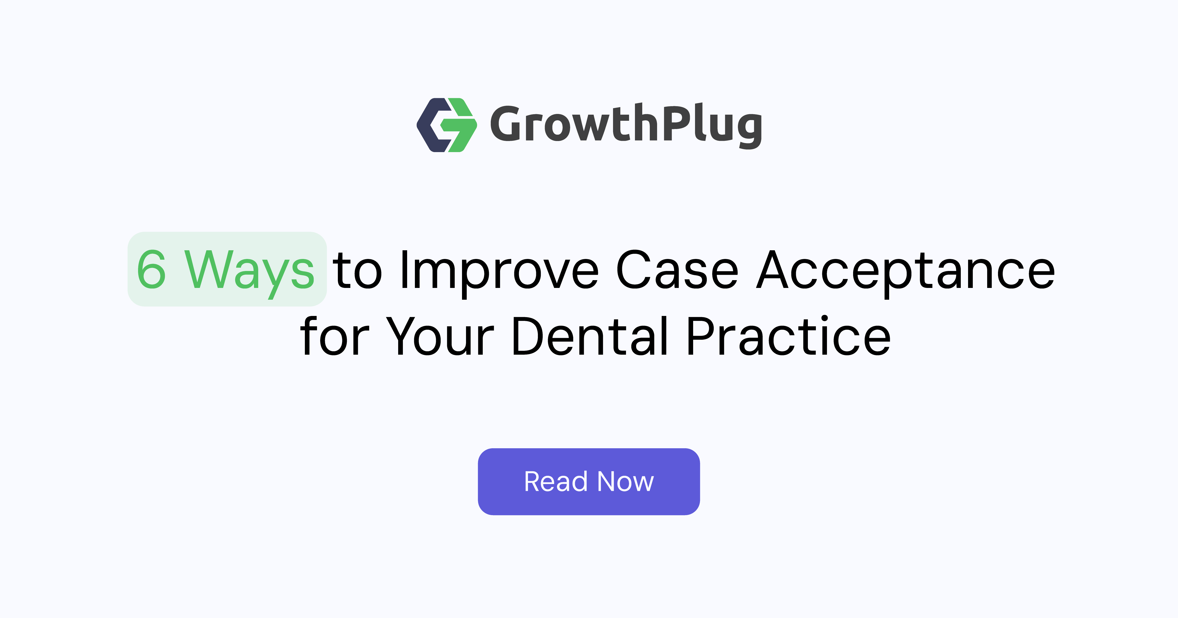 6 Ways to Improve Dental Case Acceptance