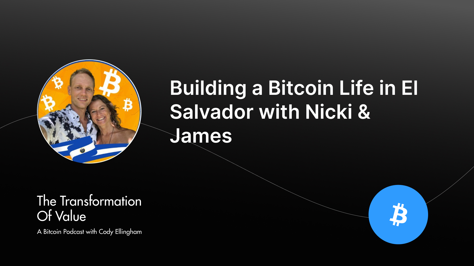 Building a Bitcoin Life in El Salvador with Nicki & James | The Transformation of Value - A ...