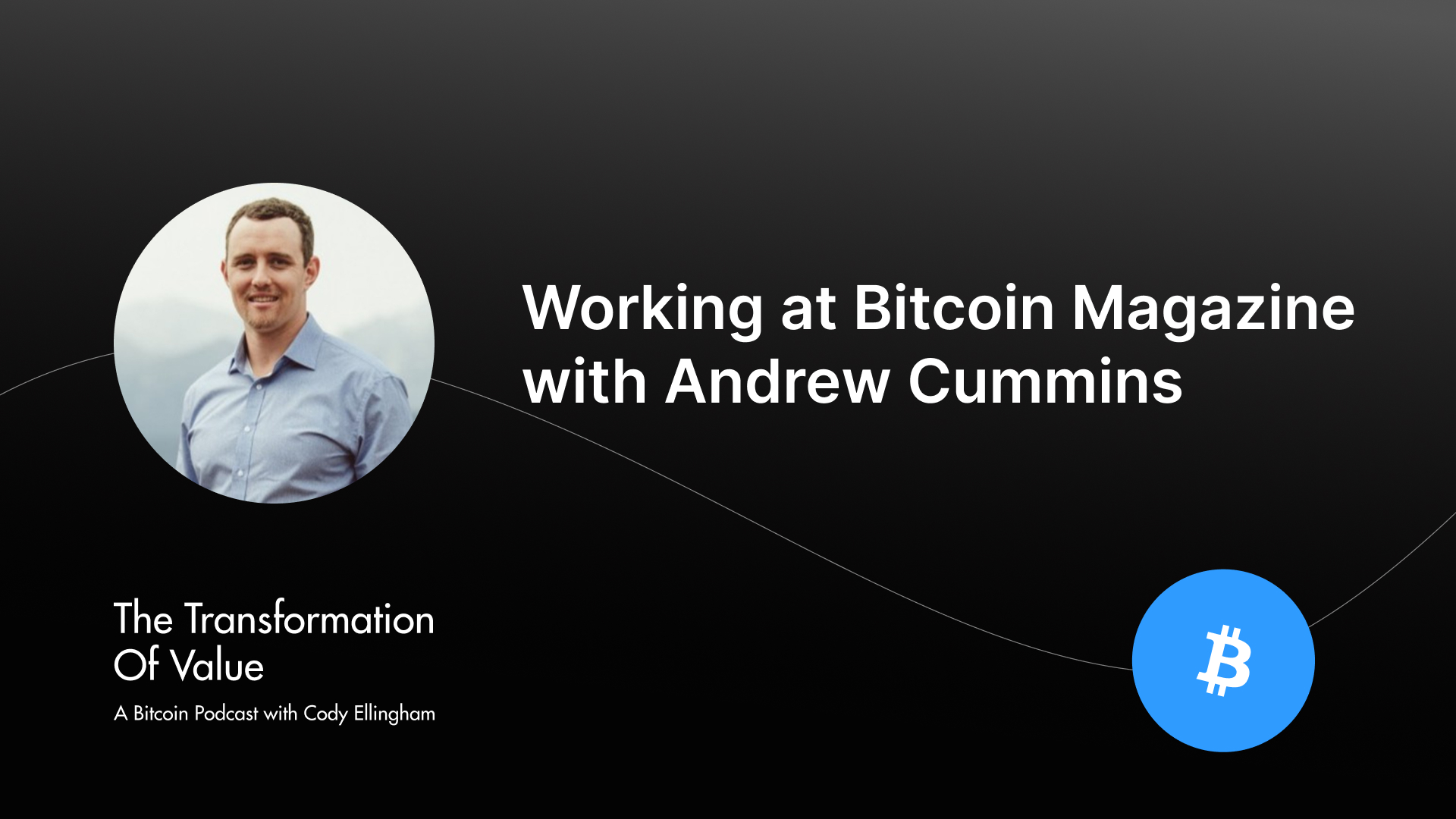 Working at Bitcoin Magazine with Andrew Cummins | The Transformation of ...