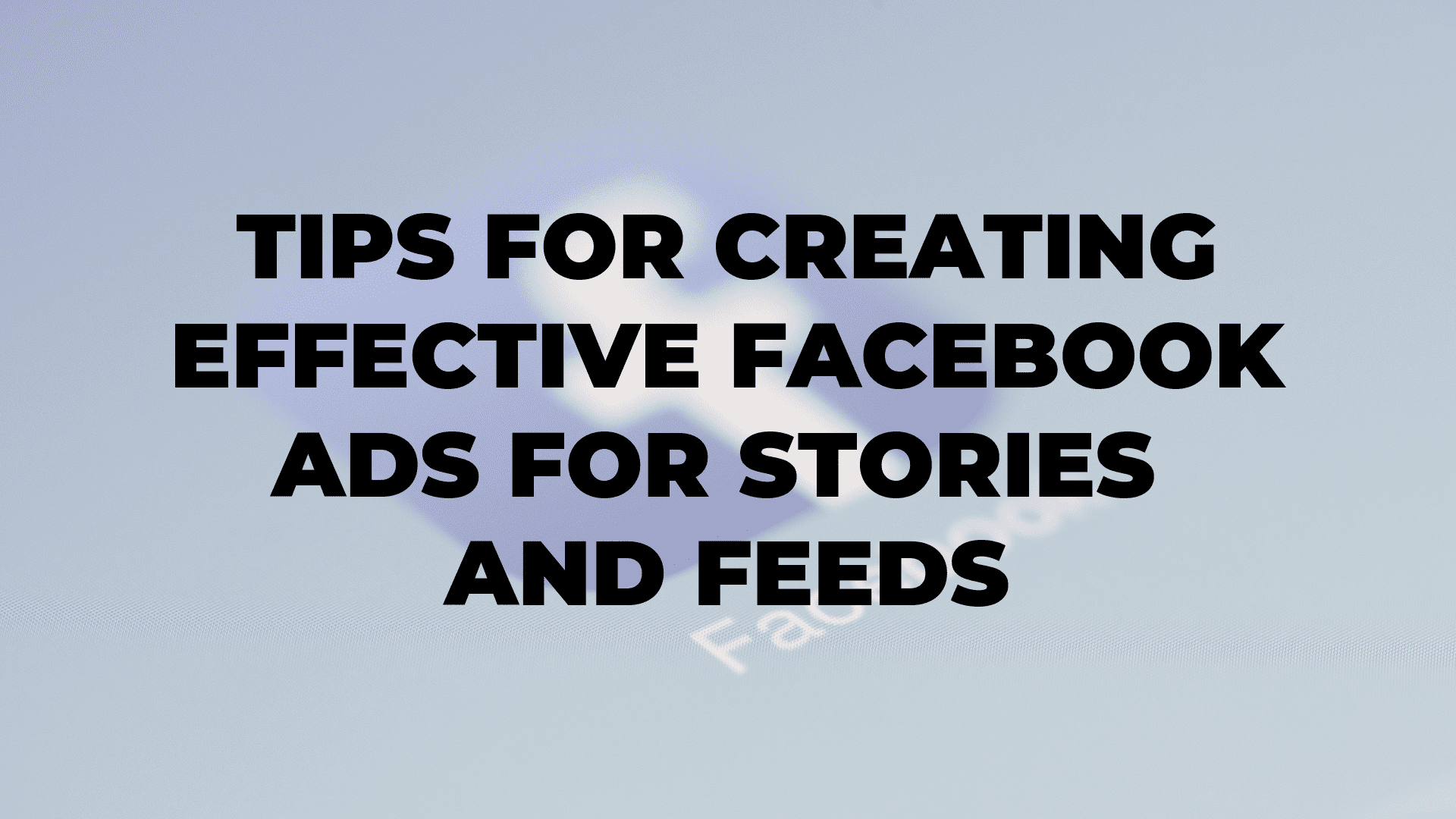 Tips for Creating Effective Facebook Ads for Stories and Feeds ...