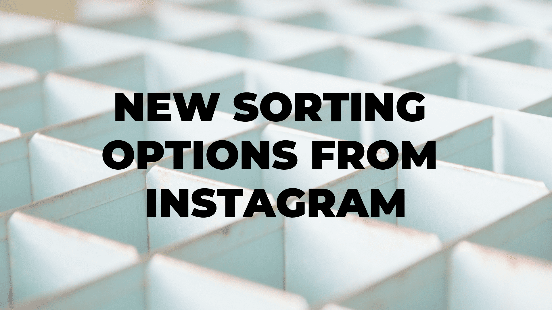 New Sorting Options from Instagram - 99dollarsocial