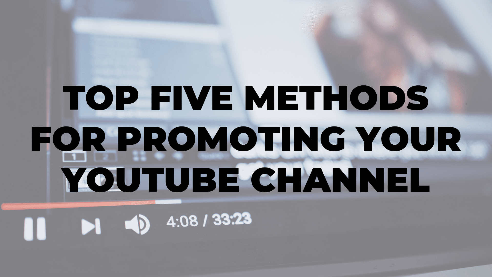 Top Five Methods for Promoting Your YouTube Channel - 99dollarsocial
