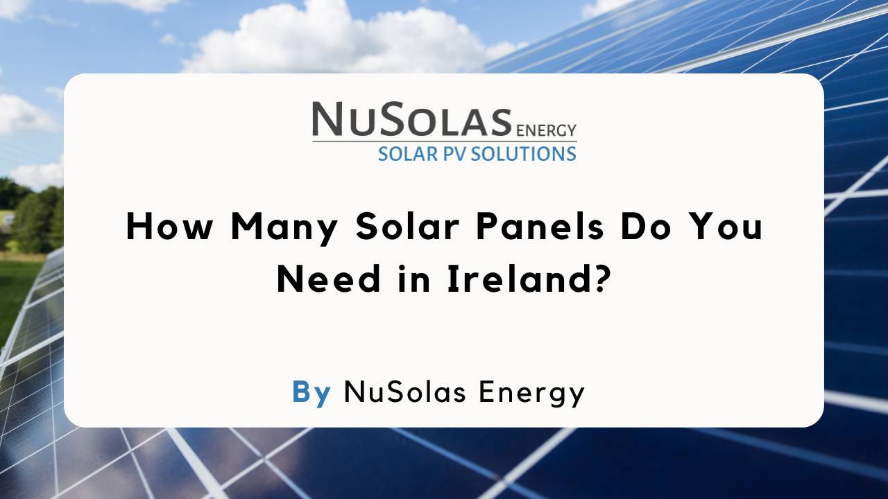 How Many Solar Panels Do You Need in Ireland? (Updated)