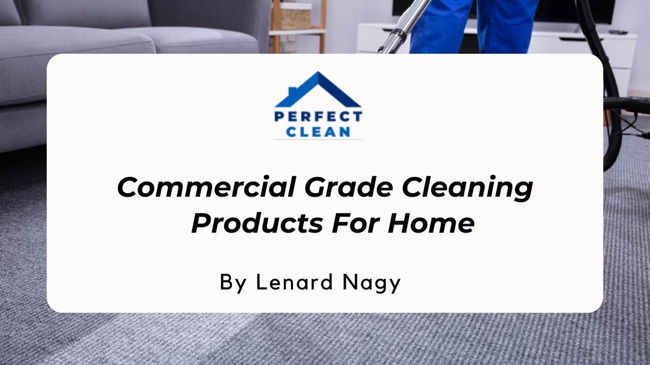 Commercial-Grade Products For Home: Cleaning Upgraded