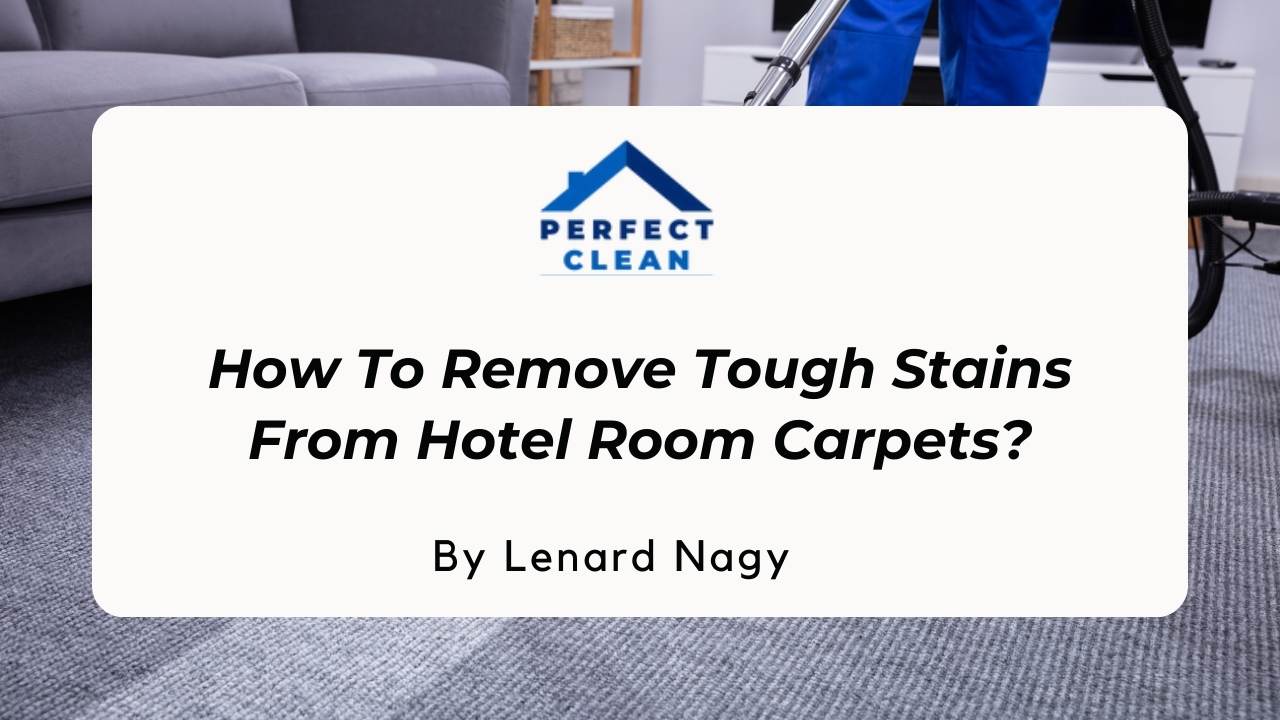 How To Remove Tough Stains from Hotel Carpets? Professional Touch