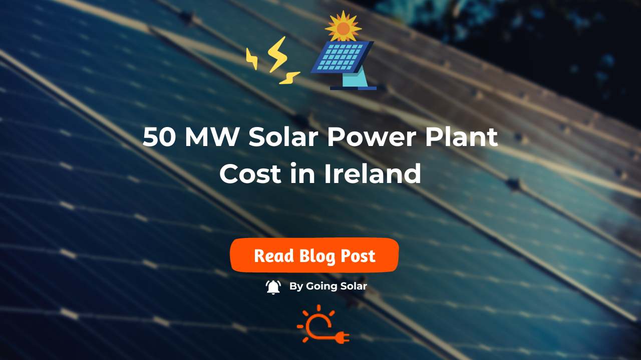 How Much Does a 50 MW Solar Power Plant Cost in Ireland?