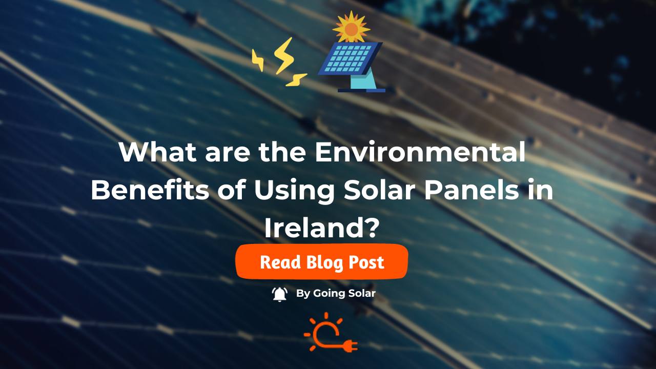 What Environmental Benefits Solar Panels Bring to Ireland?