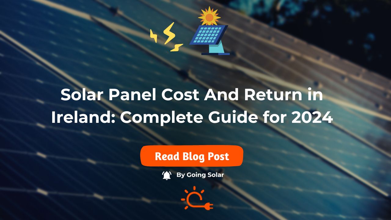 Solar Panel Costs and Returns in Ireland (Updated 2024)