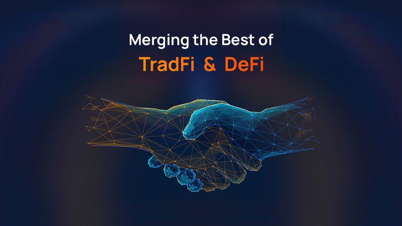 Embracing the Fusion of TradFi and DeFi in Finance
