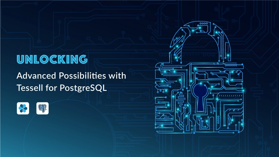 Unlocking Advanced Possibilities with Tessell for PostgreSQL | Tessell Unlocking Advanced Possibilities with Tessell for PostgreSQL | Tessell