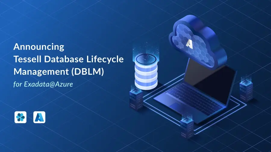 Announcing Tessell Database Lifecycle Management (DBLM) for Exadata ...
