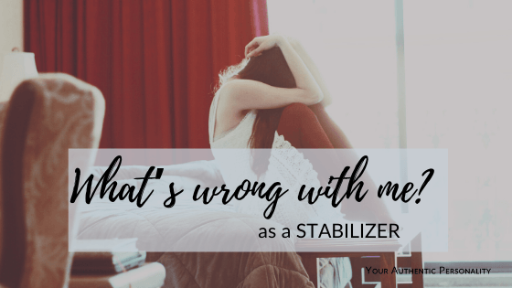 What’s Wrong with Me as A Stabilizer? | Your Authentic Personality