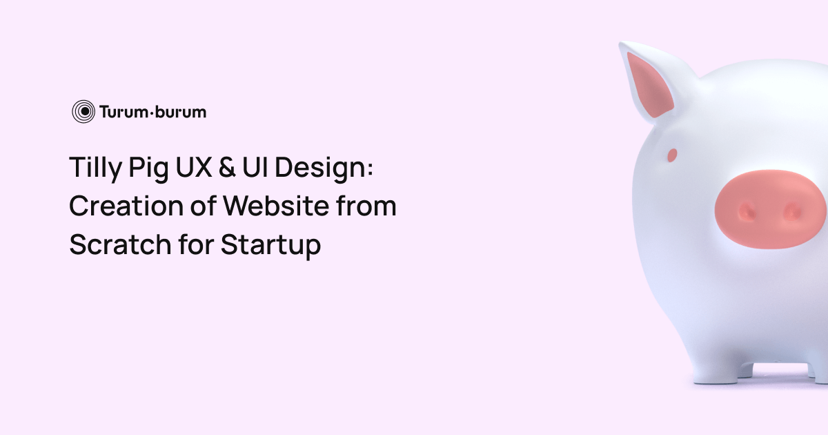 Tilly Pig Case Study: Startup Website UX/UI Design from Scratch | Turumburum.com