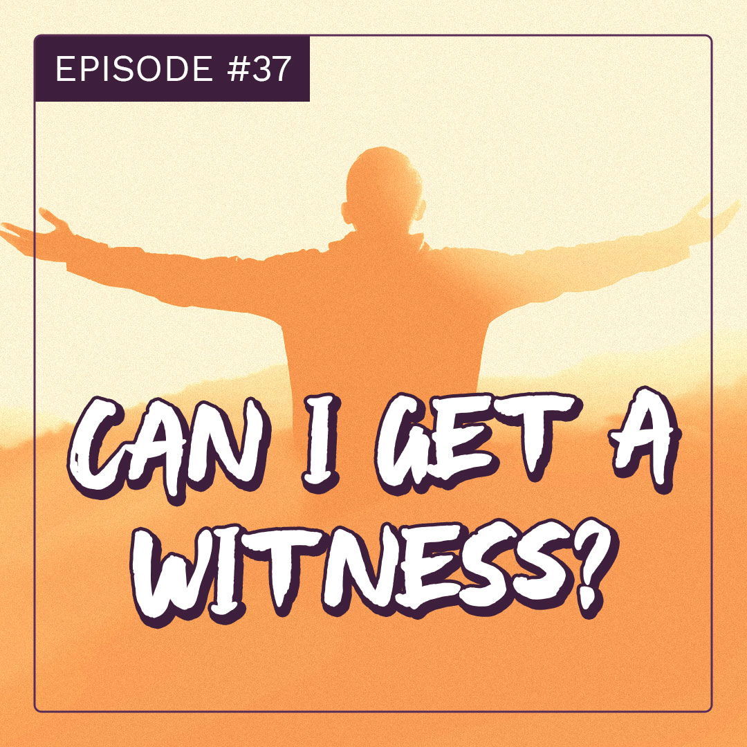 Can I Get a Witness? - Your Mental Breakdown Podcast