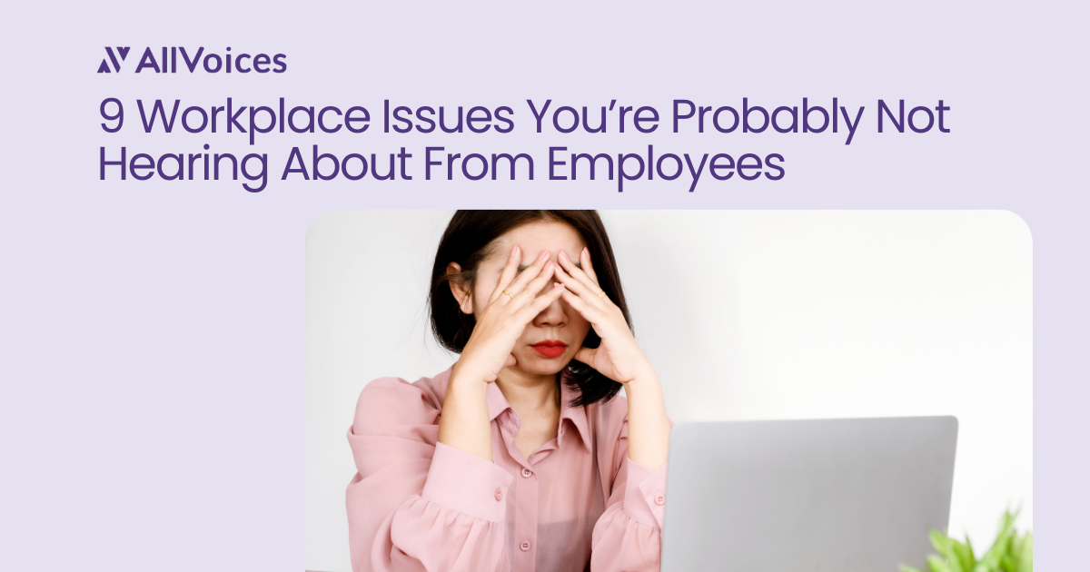 9 Workplace Issues You’re Probably Not Hearing About From Employees ...