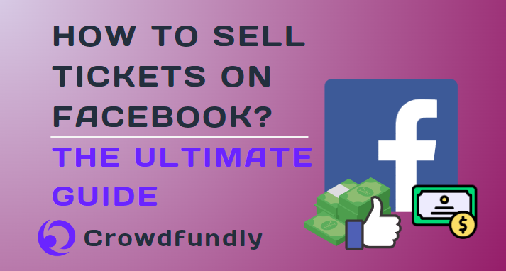 How To Sell Tickets On Facebook: The Ultimate Guide