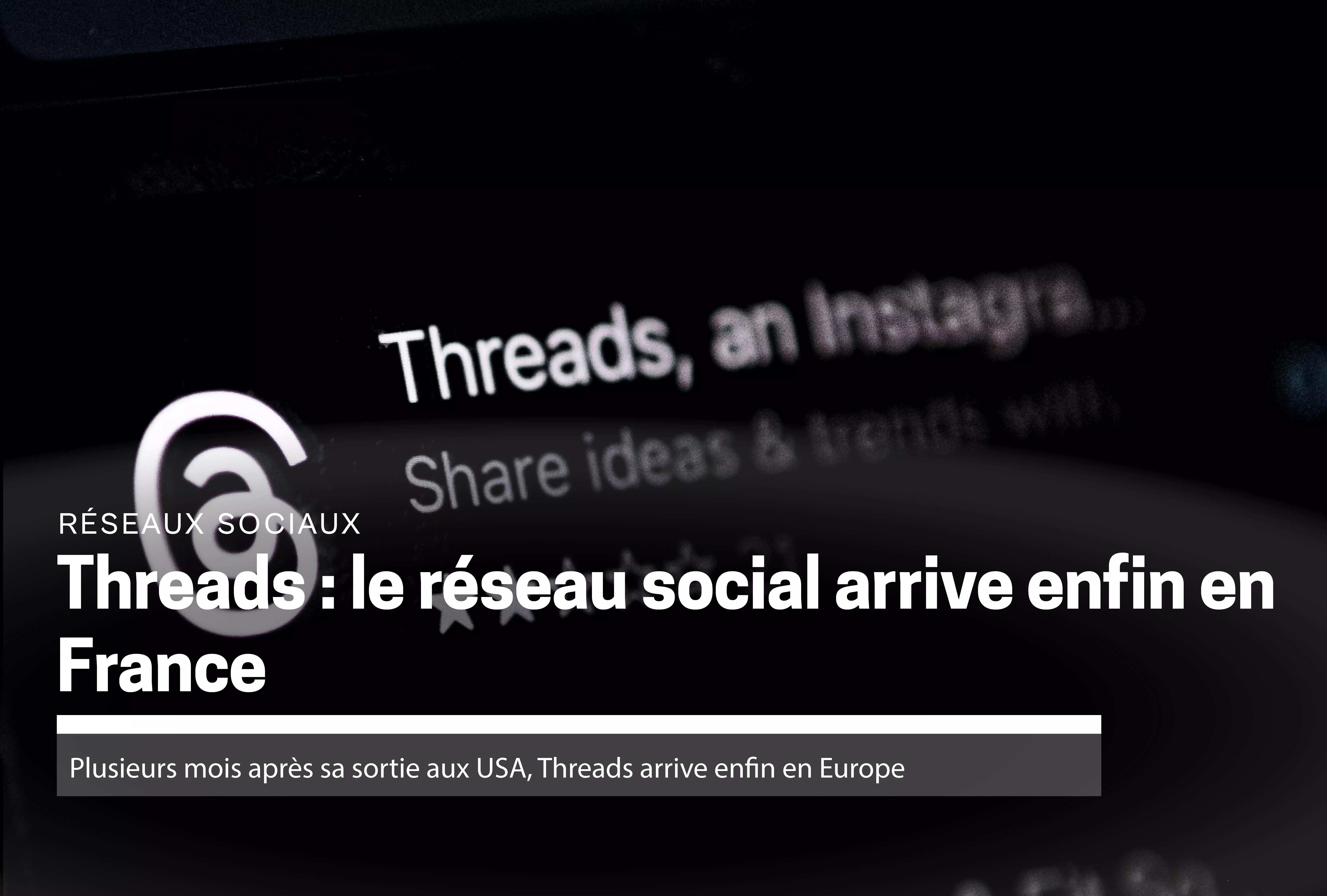 Threads : le réseau social arrive enfin en France - Afffect Media