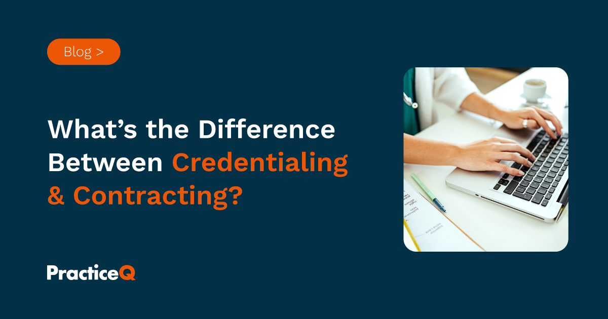 Credentialing vs. Contracting: What’s the Difference?