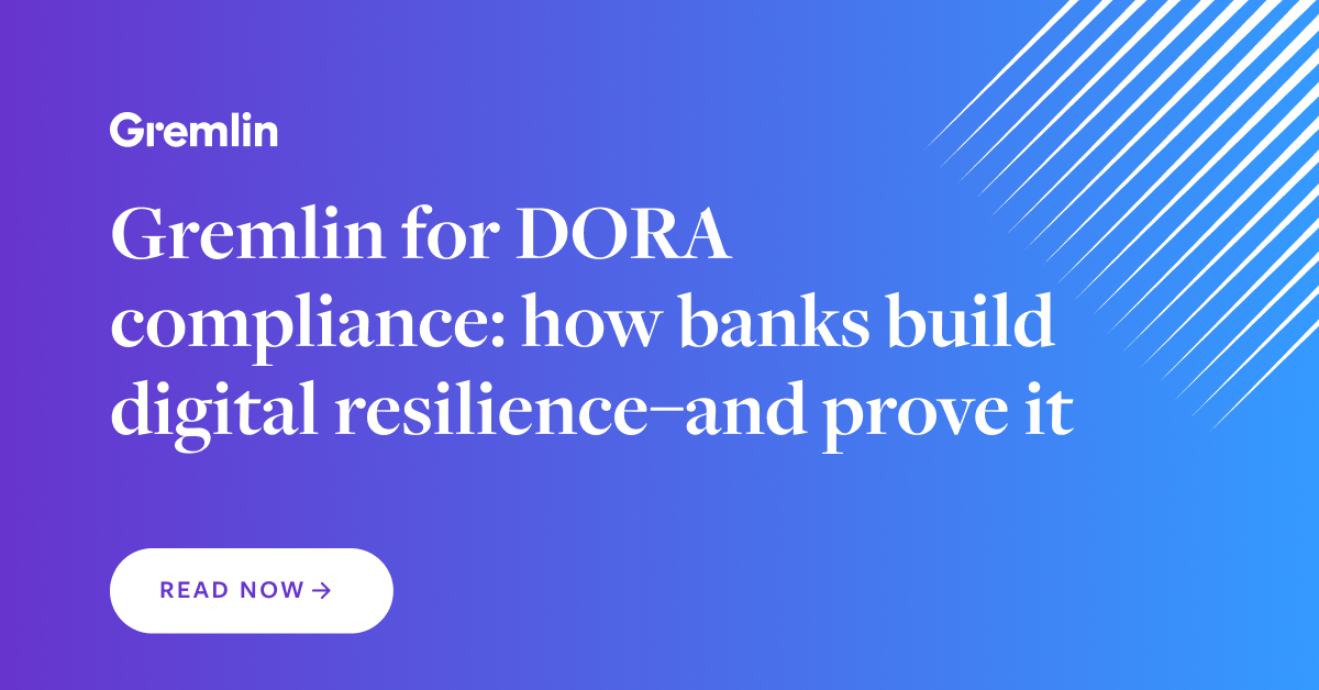Gremlin for DORA compliance: how financial services firms build digital ...