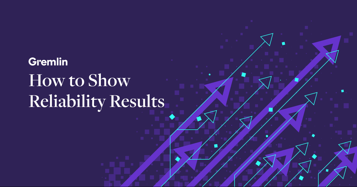 How to show reliability results to your organization