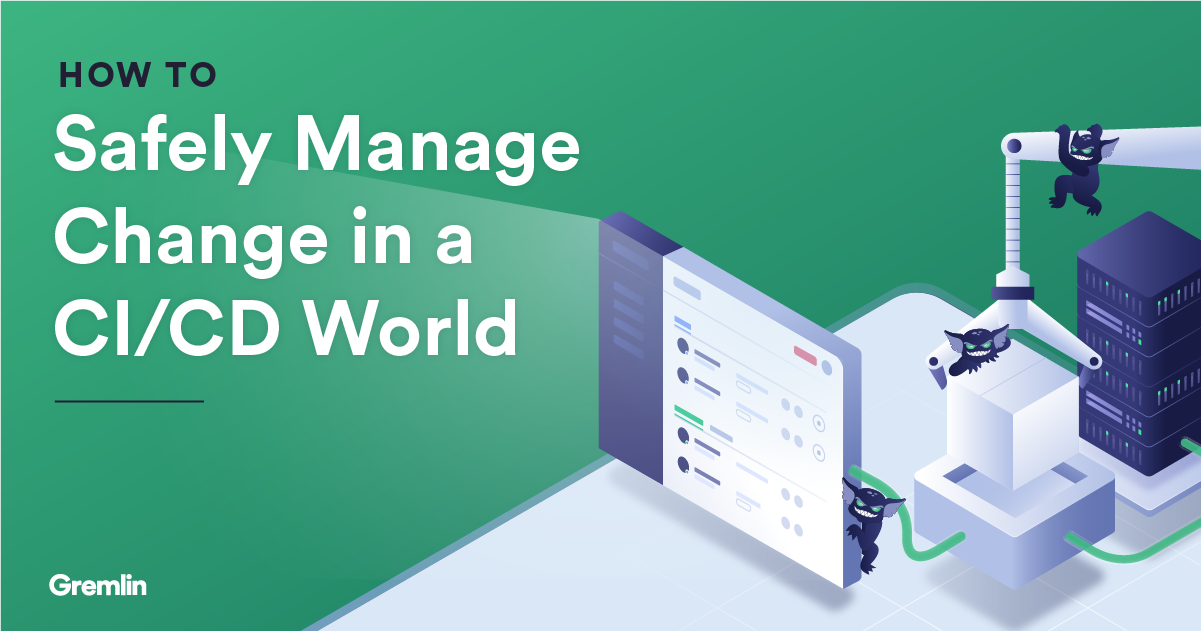 How to Safely Manage Change in a CI/CD World