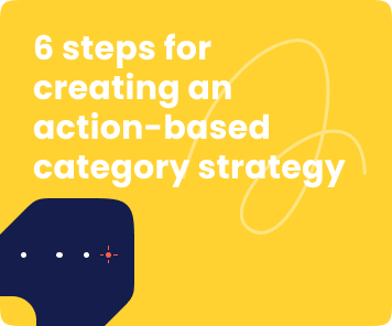 6 steps for creating an action-based category strategy