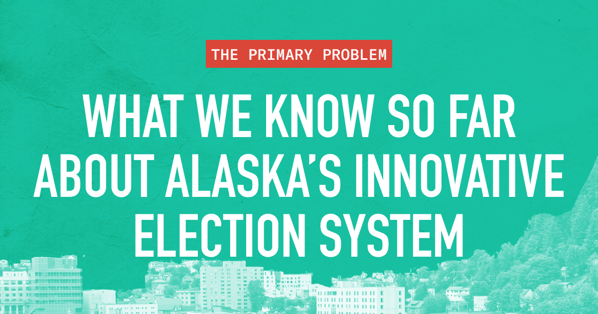 What We Know So Far About Alaska’s Innovative Election System | Unite ...