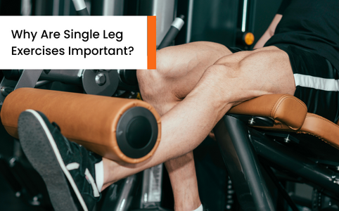 Why Are Single Leg Exercises Important?