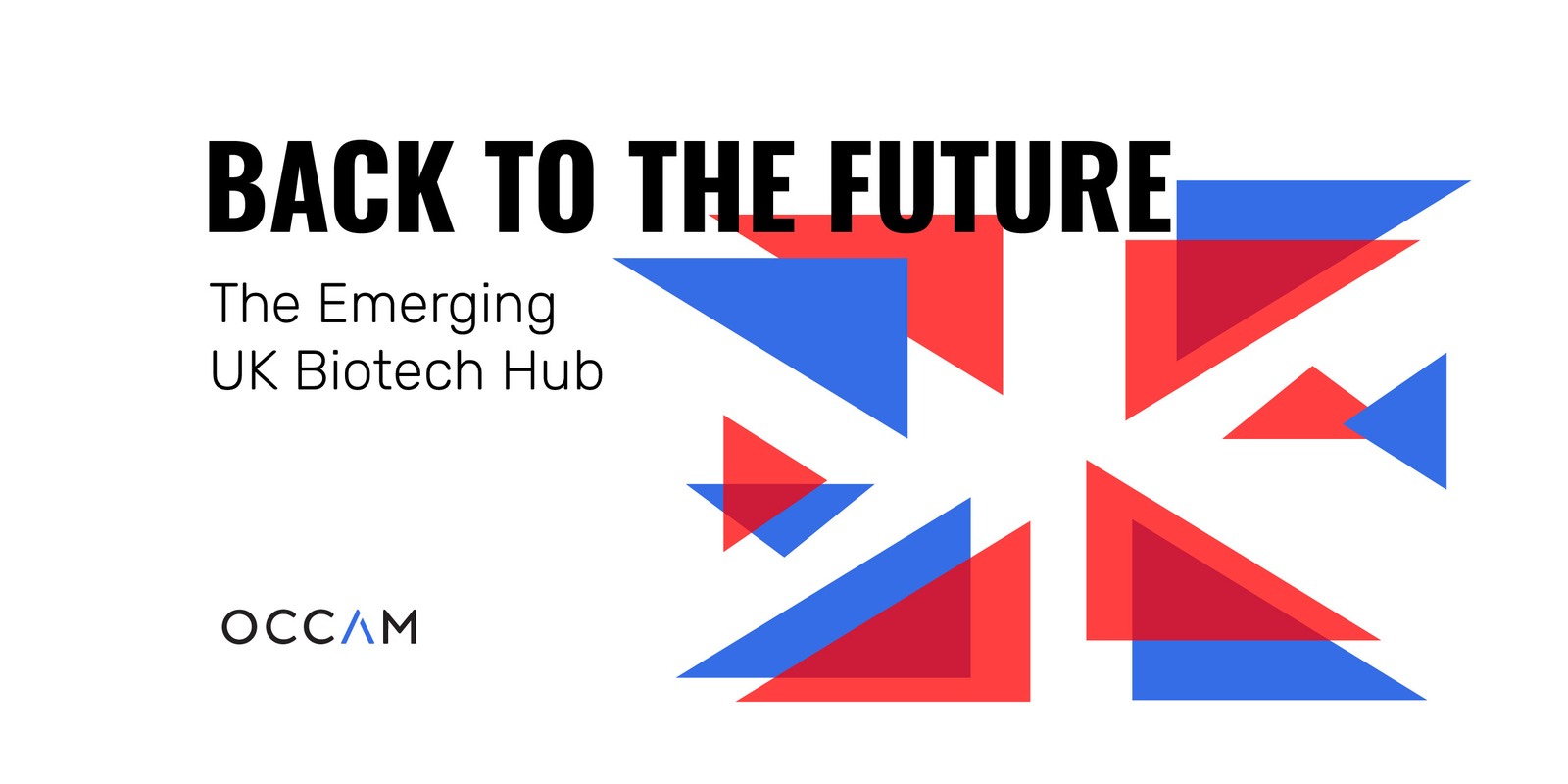 Back to the Future: The Emerging UK Biotech Hub | Occam