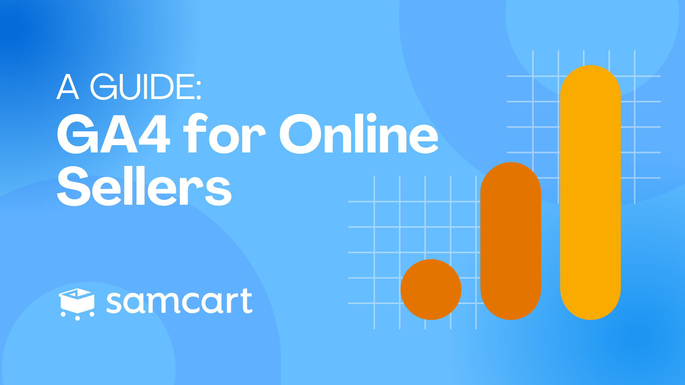 A Guide to GA4 (the New Google Analytics) for Online Sellers - SamCart