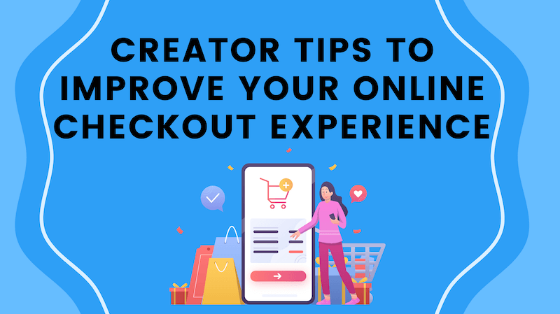 5 Creator Tips to Improve Your Online Checkout Experience - SamCart