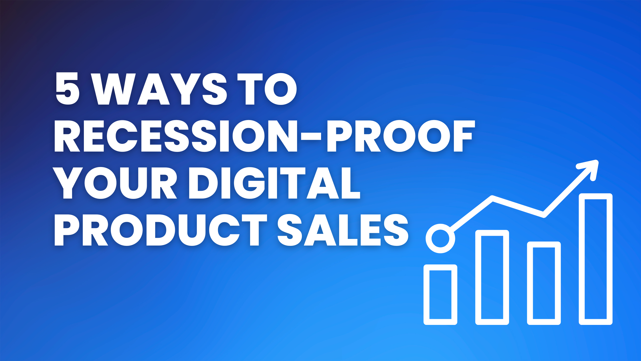 5 Ways To Recession-Proof Your Digital Product Sales - SamCart