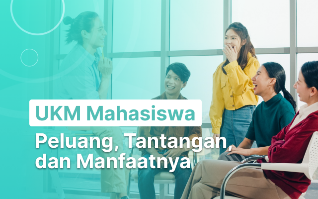 UKM Mahasiswa : Peluang, Tantangan, dan Manfaat Mengikutinya | ISIC ...