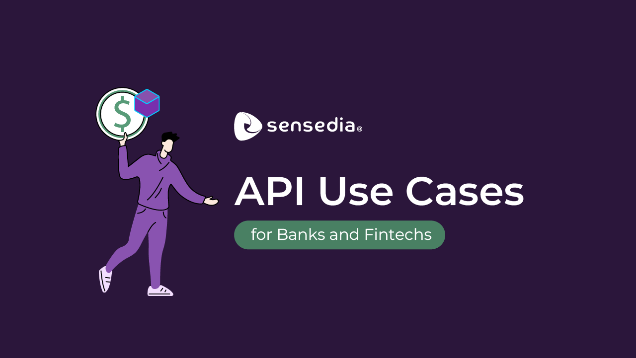 Explore Sensedia's Powerful API Use Cases For Banks And Fintechs
