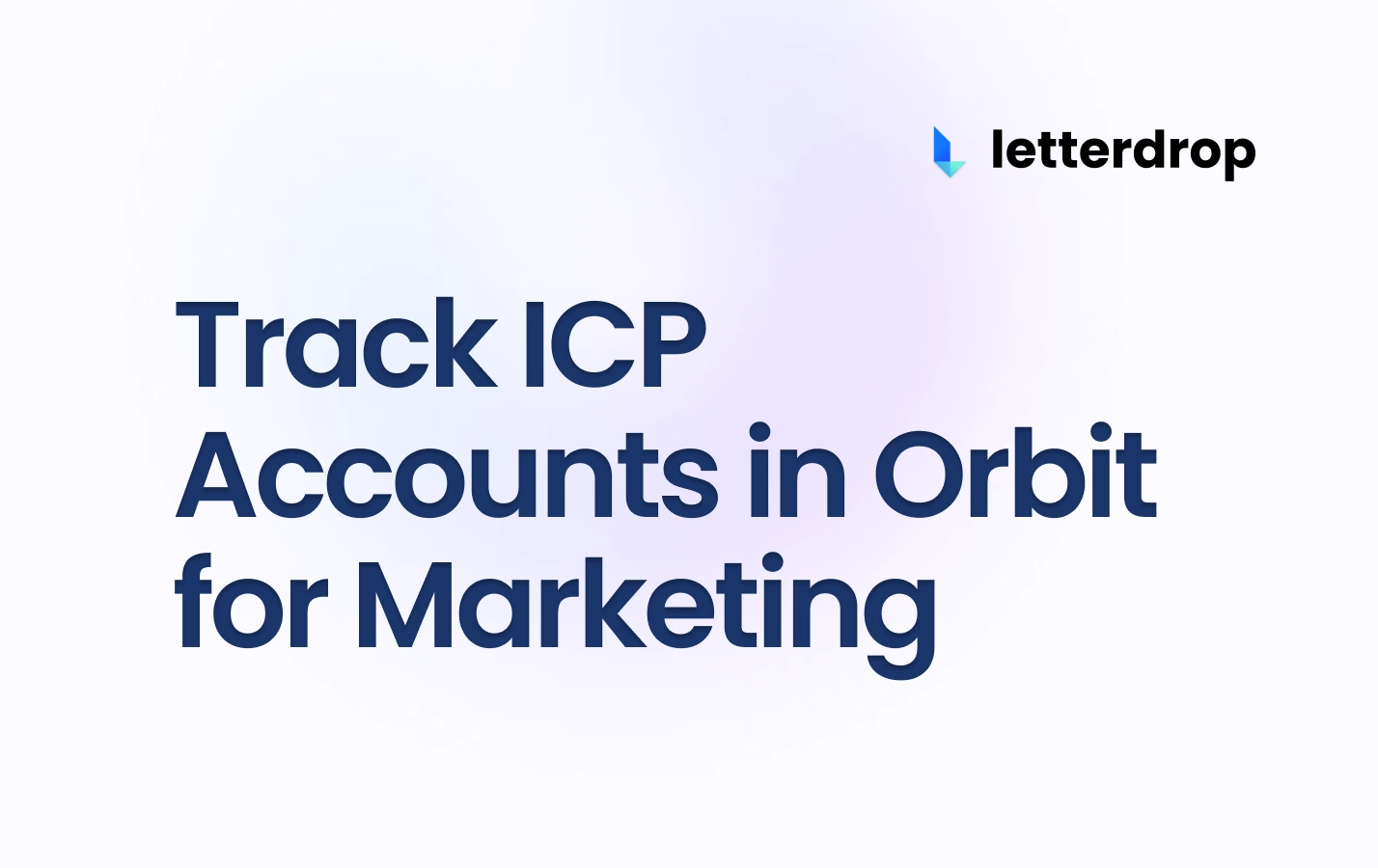 A New Metric for B2B Marketers: Accounts in Orbit | Letterdrop