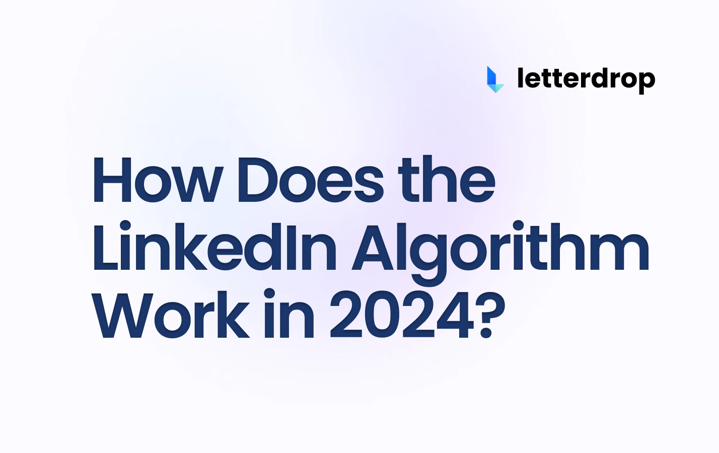 How does the LinkedIn Algorithm Work in 2024? | Letterdrop