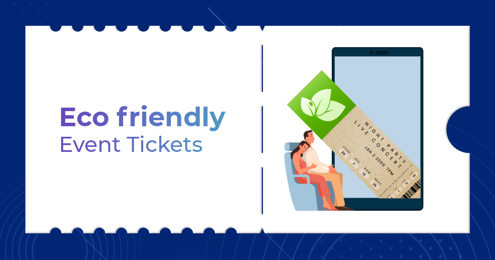 Eco Friendly Event Tickets: Sustainable Event Ticketing