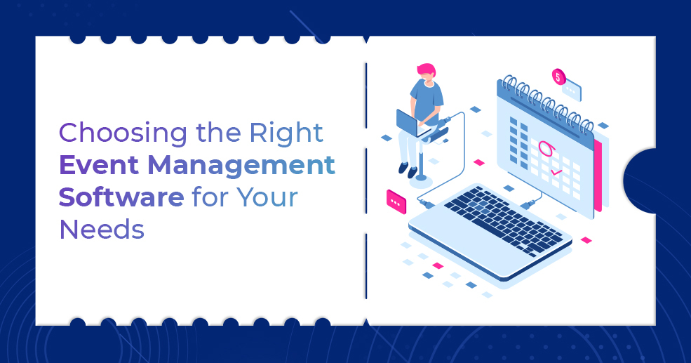 Choosing the Right Event Management Software: Optimize Your Event Planning
