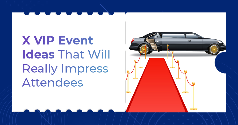 13 VIP Event Ideas That Will Impress Attendees | Ticket Generator