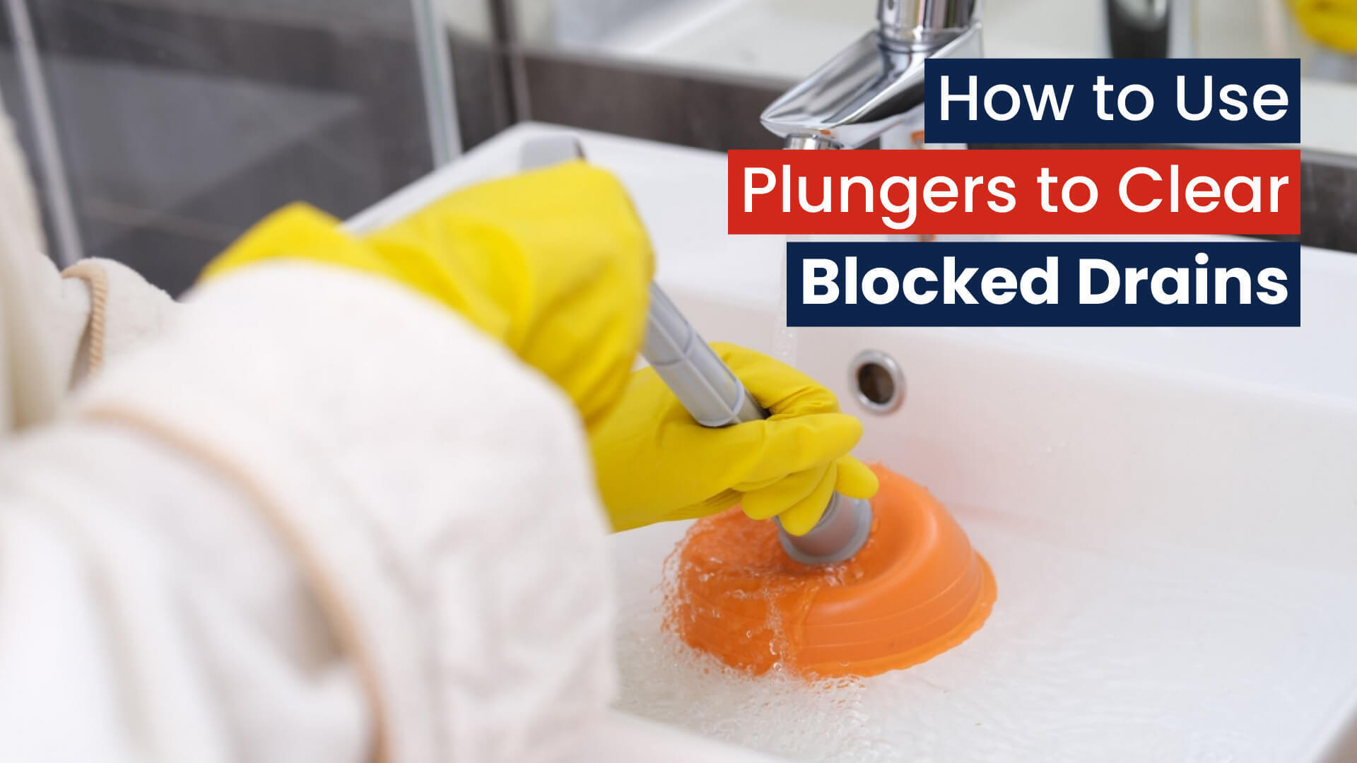 How To Use Plungers To Clear Blocked Drains