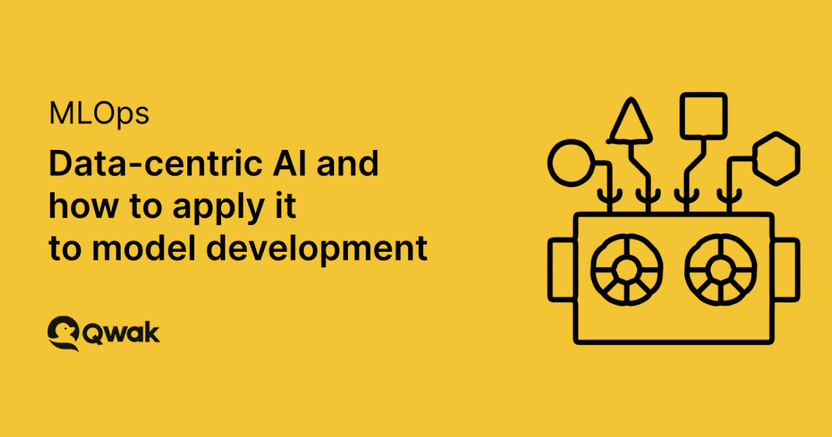 Data-centric AI and how to apply it to model development | Qwak