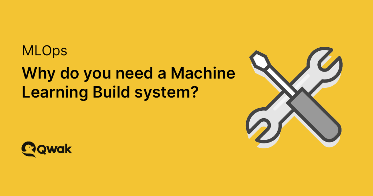 Machine Learning Build System Why Do You Need It Qwak