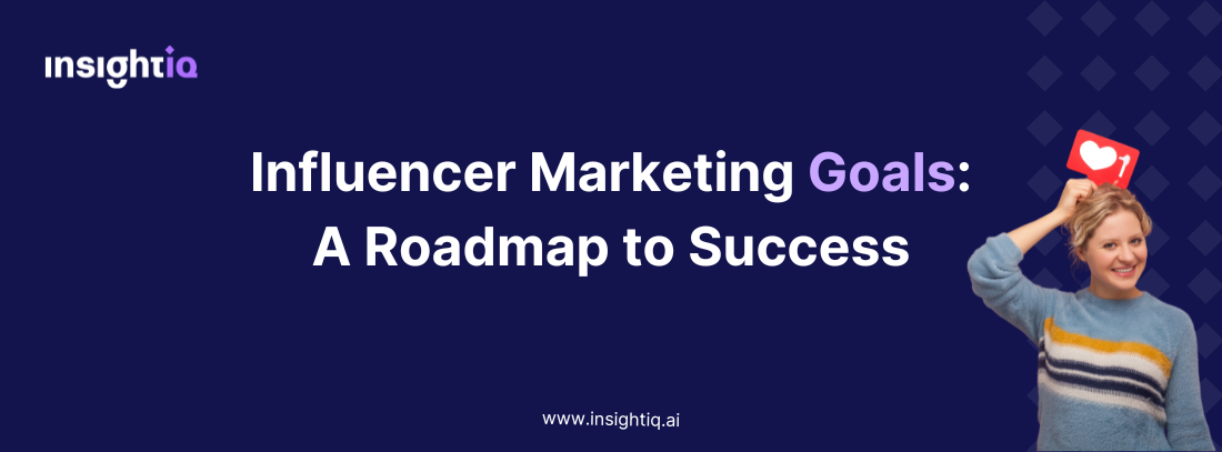 Achieve Influencer Marketing Success: Your Roadmap with insightIQ ...