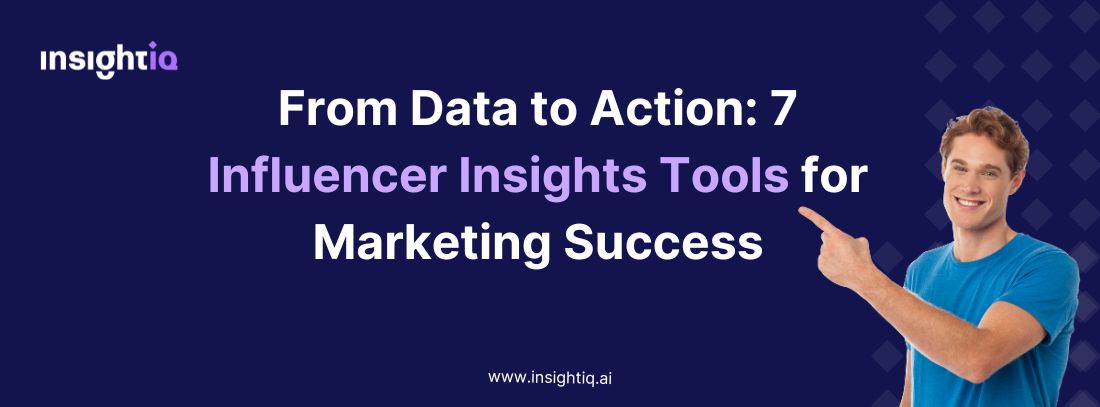 From Data to Action: 7 Influencer Insights Tools for Marketing Success ...
