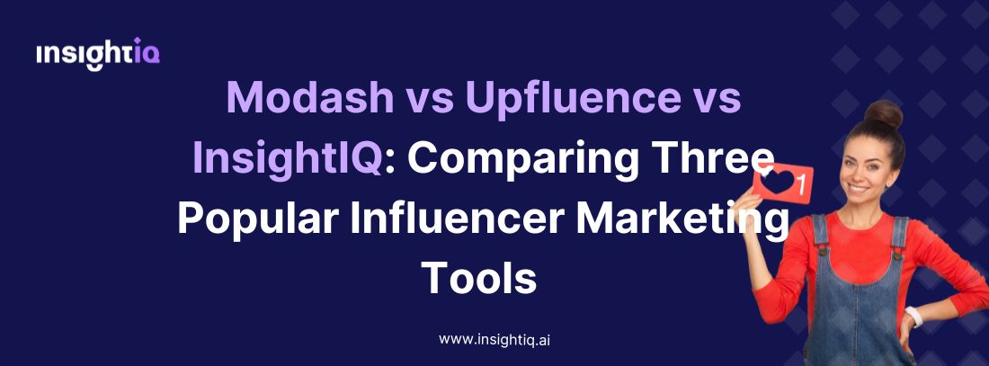 Modash vs Upfluence vs InsightIQ: Comparing Three Popular Influencer ...