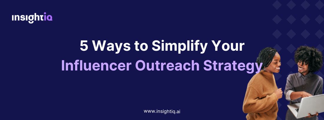 5 Ways to Simplify Your Influencer Outreach Strategy | insightIQ