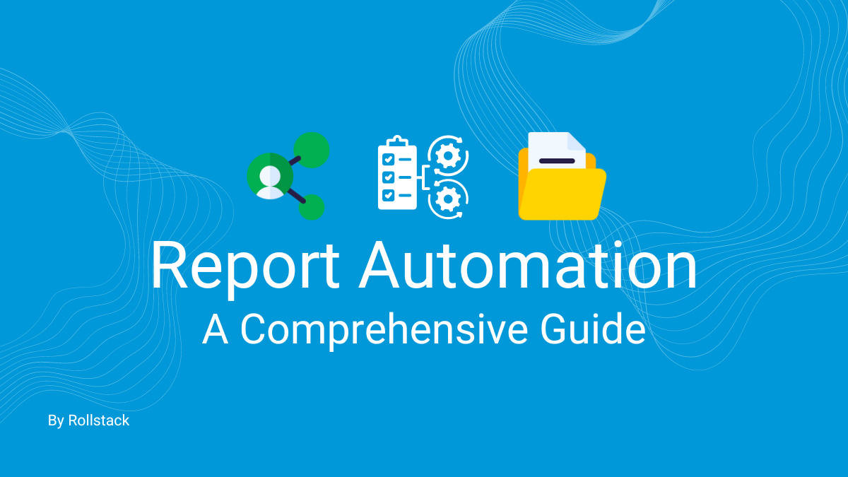 Rollstack | Report Automation: A Comprehensive Guide