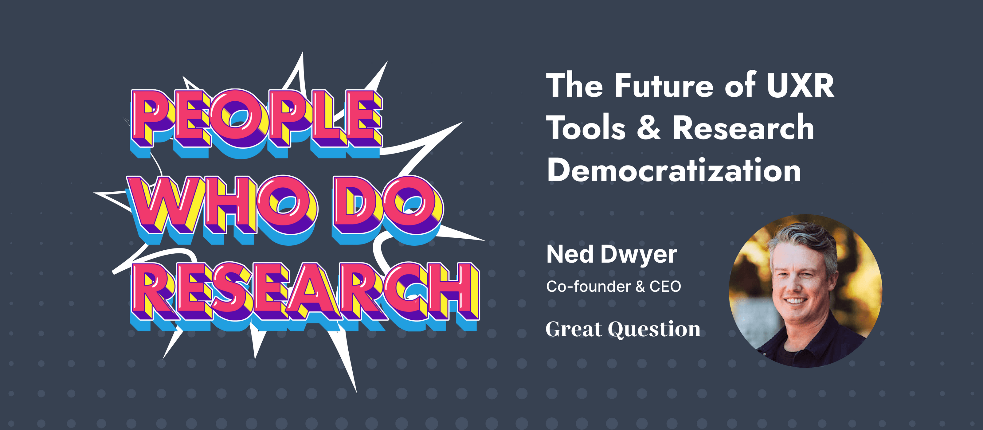 The Future of UX Research Tools & Democratization | Great Question