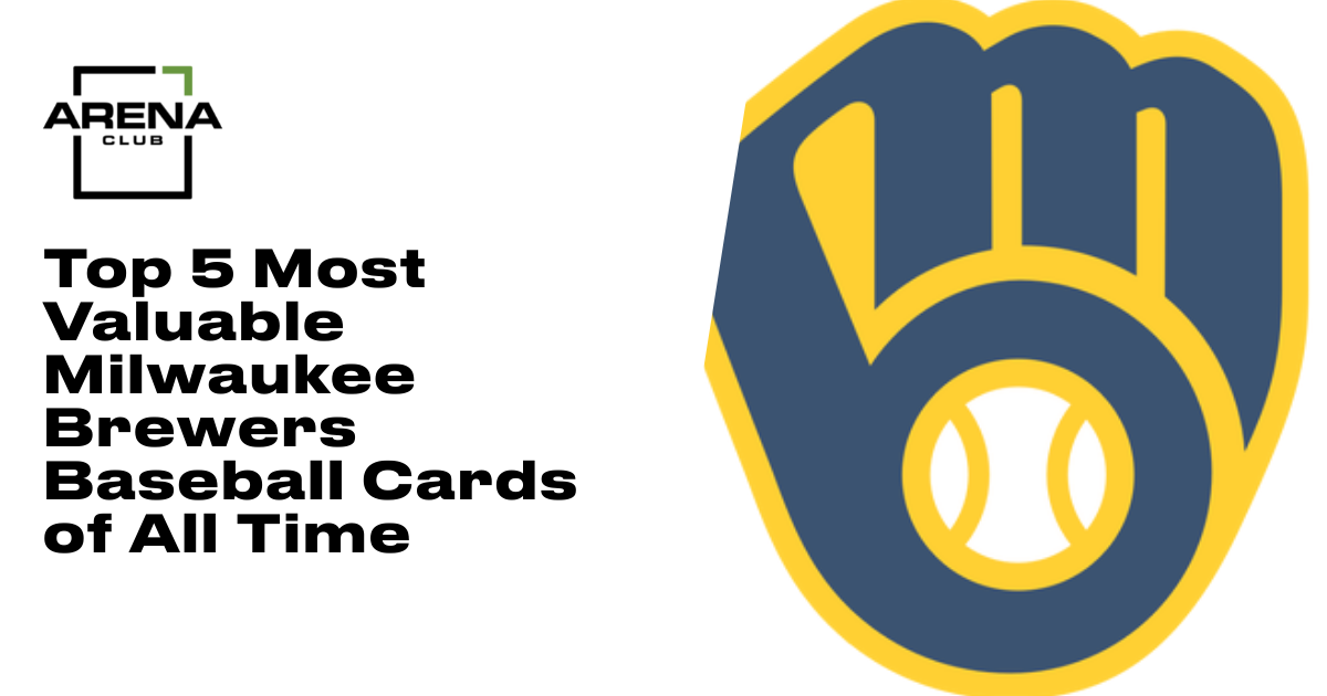 Top 5 Most Valuable Milwaukee Brewers Baseball Cards of All Time